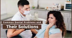 Common Dental Problems and Treatment List For A Healthy Smile