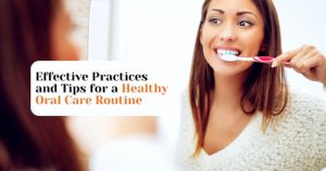 8 Healthy Oral Care Routine Tips for Oral Hygiene